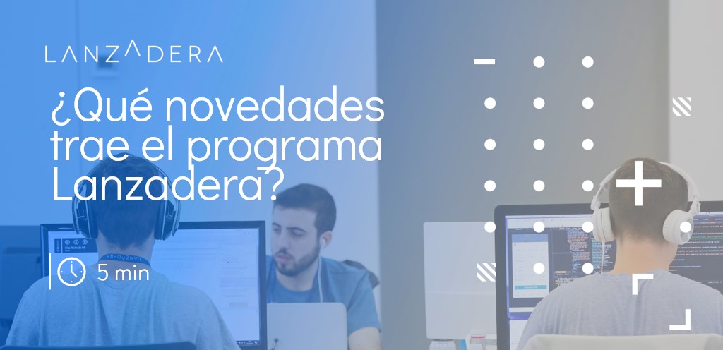 ¿Qué novedades trae el programa de Lanzadera? - lanzadera